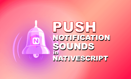 Add Custom Sounds to your Push Notifications | NativeScripting