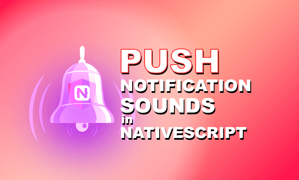 Add Custom Sounds to your Push Notifications | NativeScripting