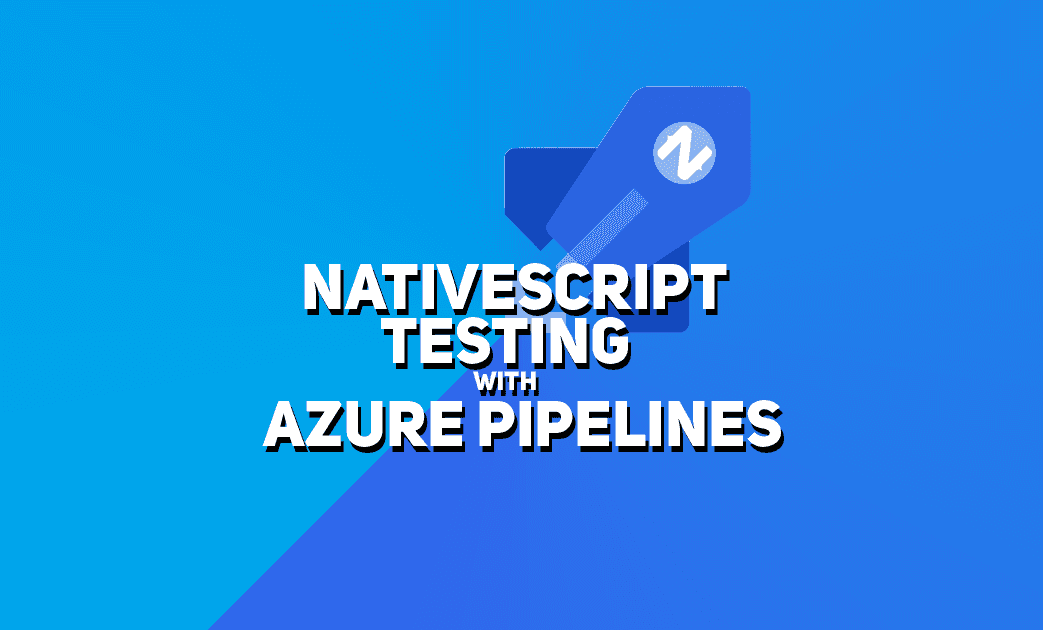 Nativescript Testing With Azure Pipelines Nativescripting
